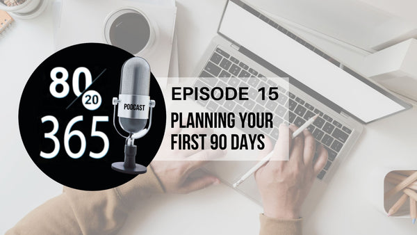 8020365 PODCAST - Episode 15 "Planning your first 180 days"